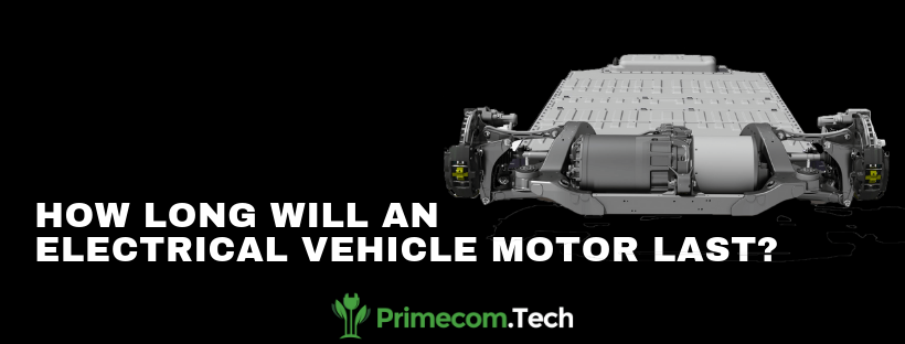 Electric Vehicle Motor Lifespan: How Long Does It Last? — PRIMECOMTECH